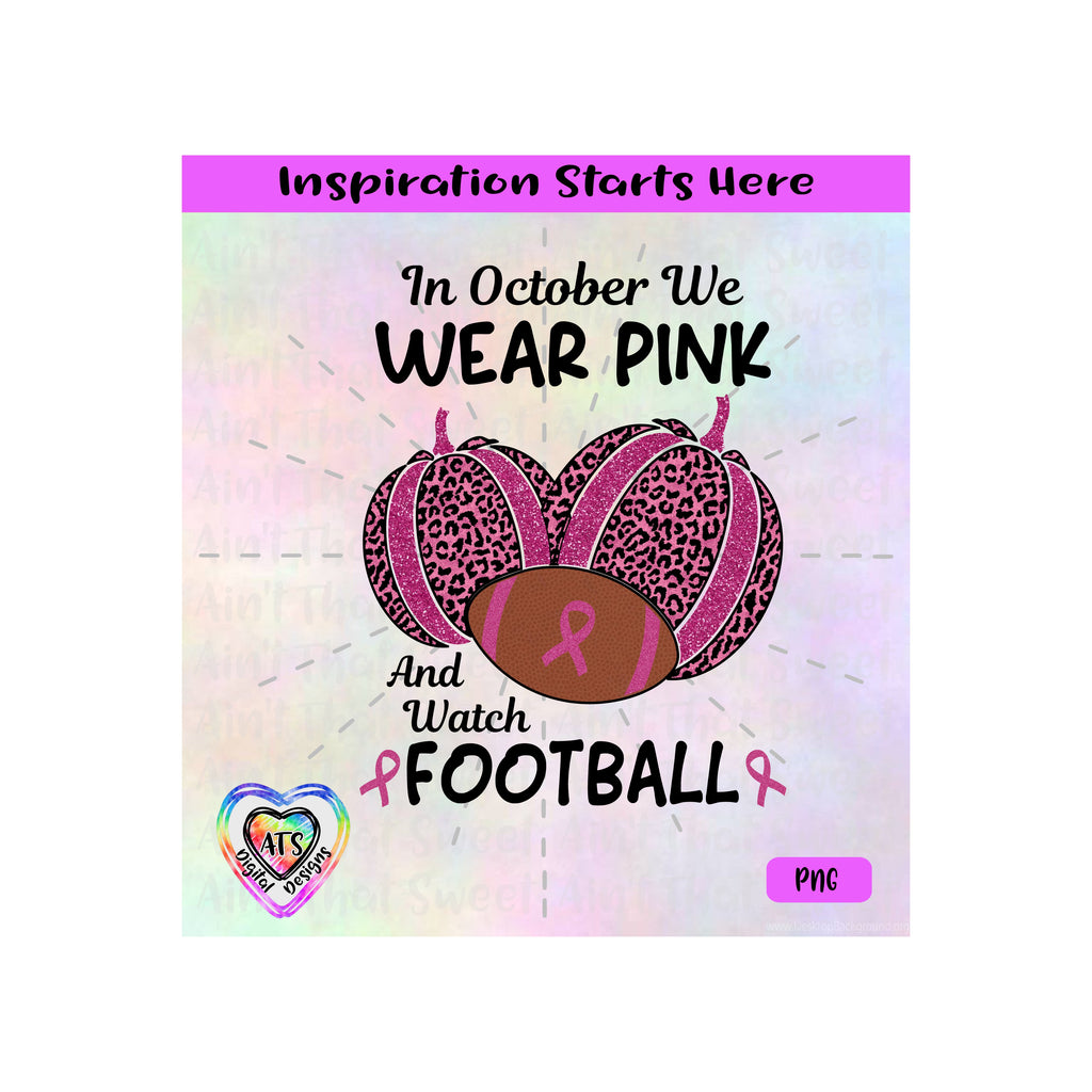 In October We Wear Pink And Watch Football | Pumpkins | Leopard print ...